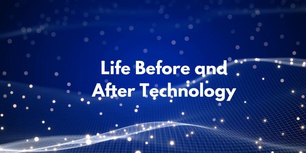 Life Before and After Technology - Components of an Essay