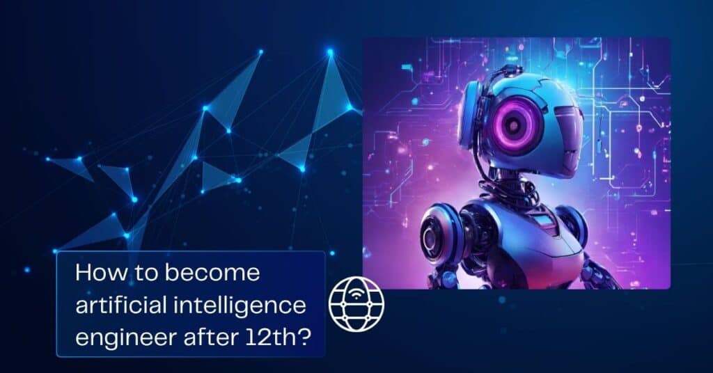 How to become artificial intelligence engineer after 12th?