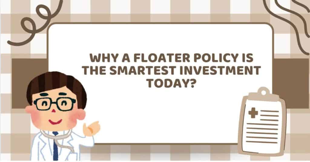 Why a Family Floater Health Insurance Policy is a Smart Investment?