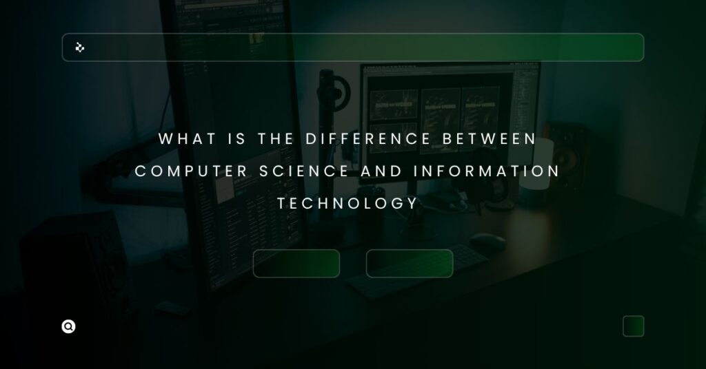 What Is The Difference Between Computer Science And Information Technology?